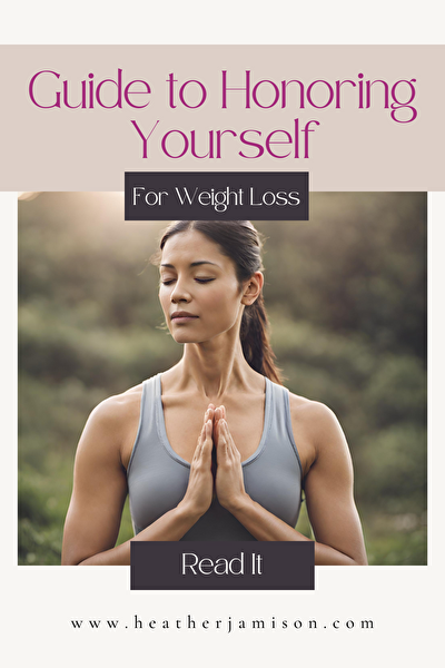 Guide to Honoring Yourself For Weight Loss and Wellness