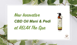 New Innovative CBD Oil Manicure and Pedicure at RELAX The Spa